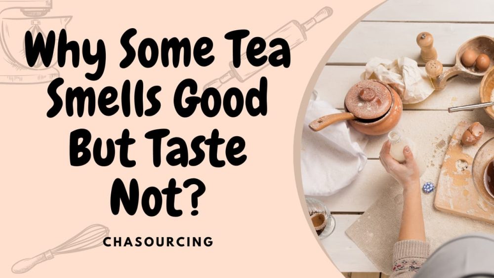 Why Your Tea Smells Good But Tastes Bitter? Everything You Need To Know ...